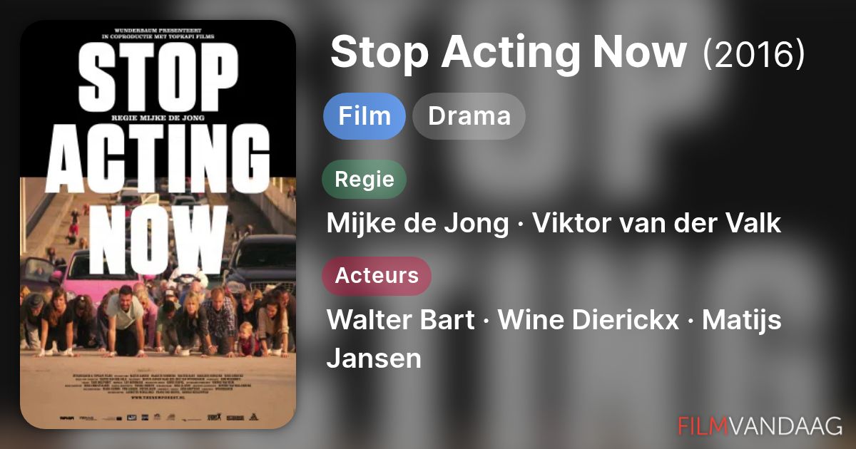 Stop Acting Now (film, 2016) - FilmVandaag.nl