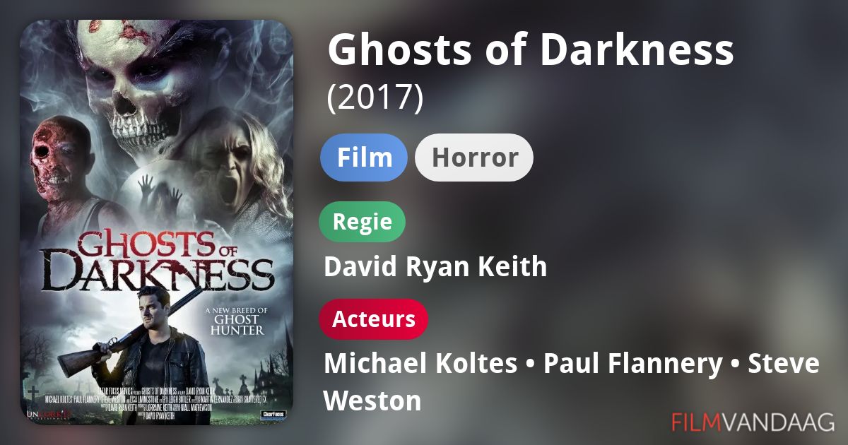 Ghosts of Darkness (film, 2017) - FilmVandaag.nl