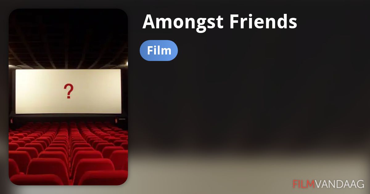 Amongst Friends (film) - FilmVandaag.nl