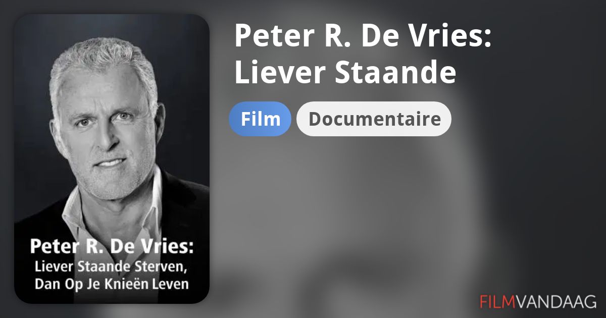 Peter R. De Vries: Liever Staande Sterven, Dan Op Je Knieën Leven (film, 2021) - FilmVandaag.nl
