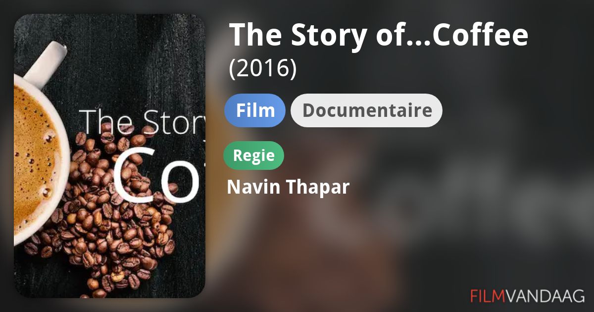 The Story of…Coffee (film, 2016) - FilmVandaag.nl