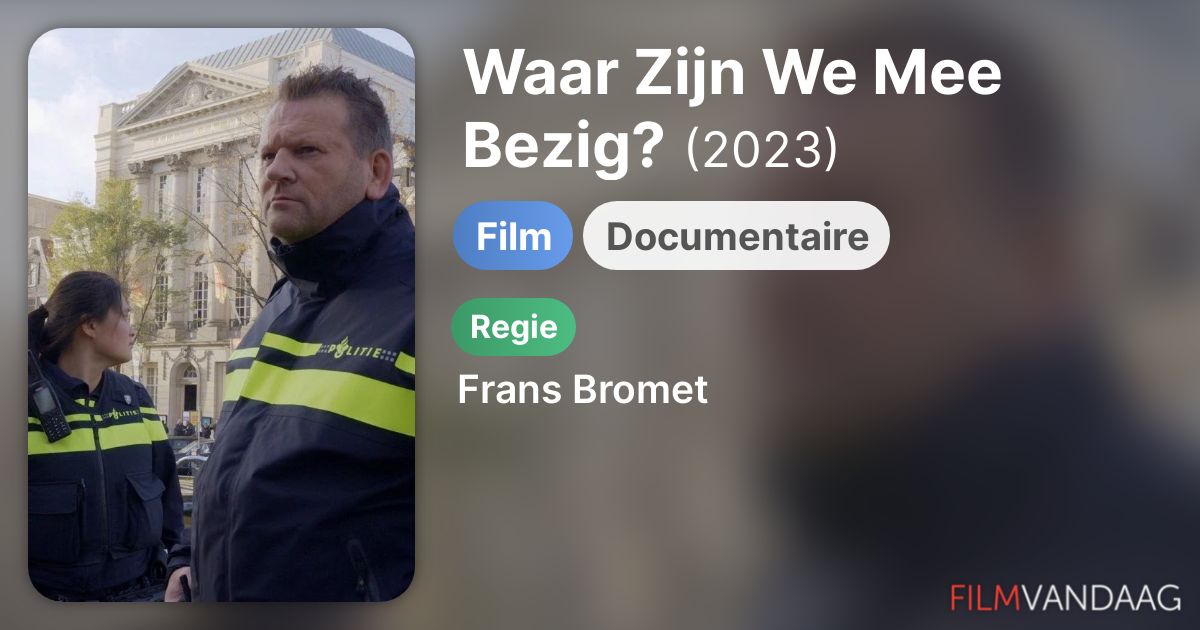 Waar Zijn We Mee Bezig? (film, 2023) - FilmVandaag.nl