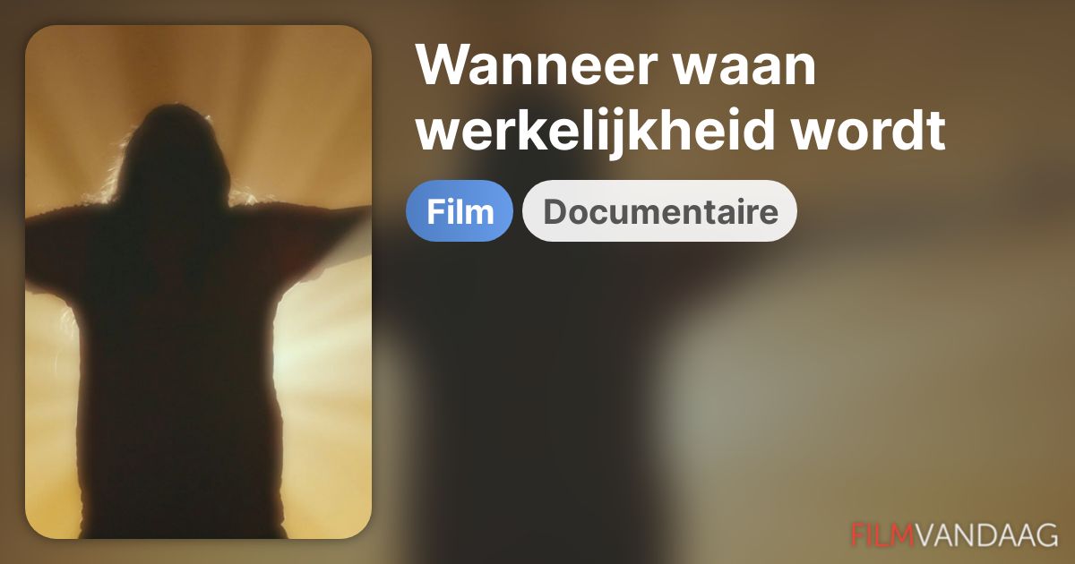 Wanneer waan werkelijkheid wordt (film, 2023) - FilmVandaag.nl