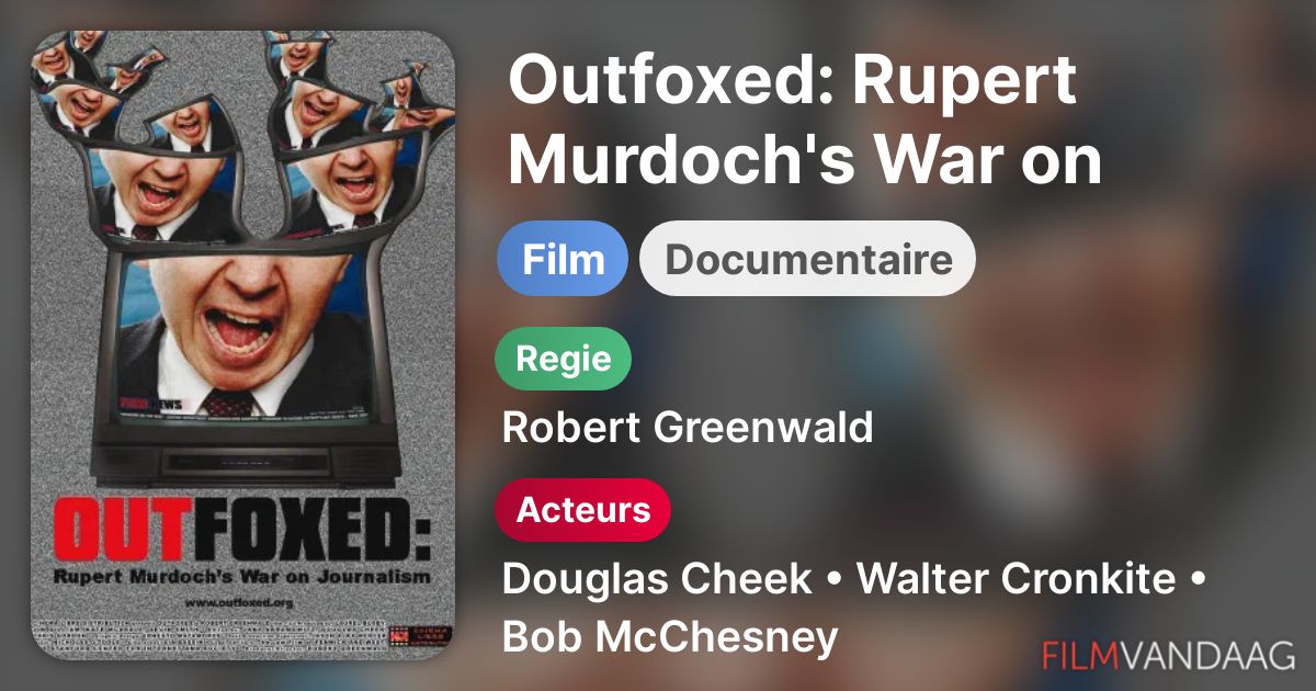Outfoxed: Rupert Murdoch's War on Journalism (film, 2004) - FilmVandaag.nl