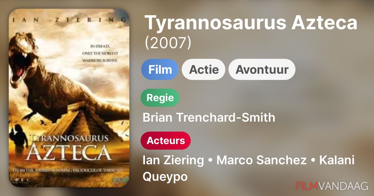 Tyrannosaurus Azteca (film, 2007) - FilmVandaag.nl