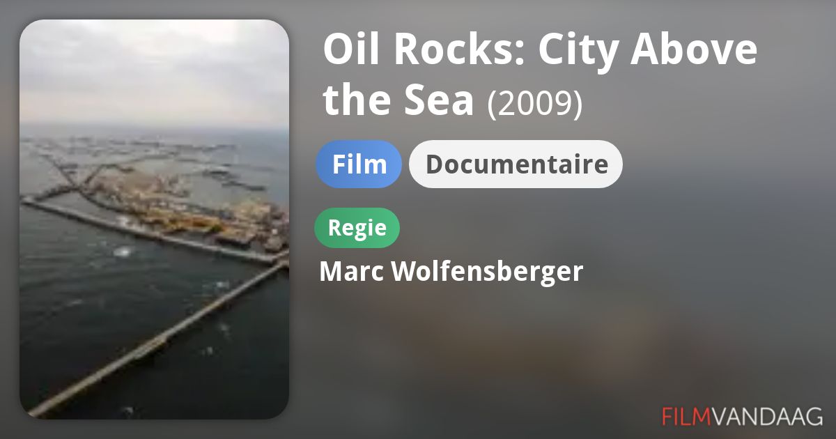 Oil Rocks: City Above the Sea (film, 2009) - FilmVandaag.nl