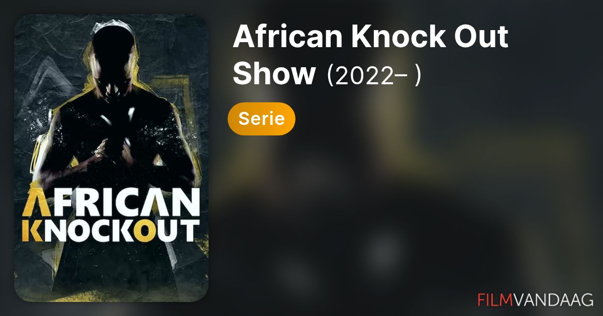 African Knock Out Show (serie, 2022– ) - FilmVandaag.nl