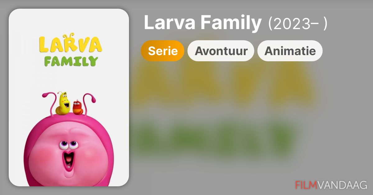 Larva Family (serie, 2023– ) - FilmVandaag.nl