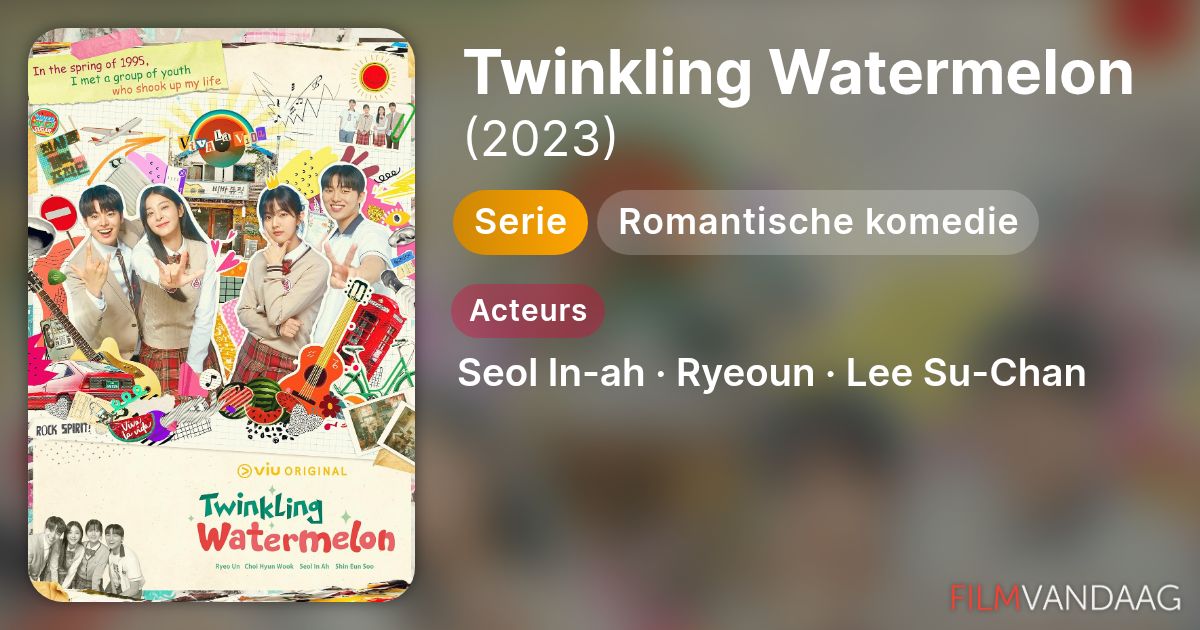 Volledige Cast van Twinkling Watermelon (serie, 2023) - FilmVandaag.nl