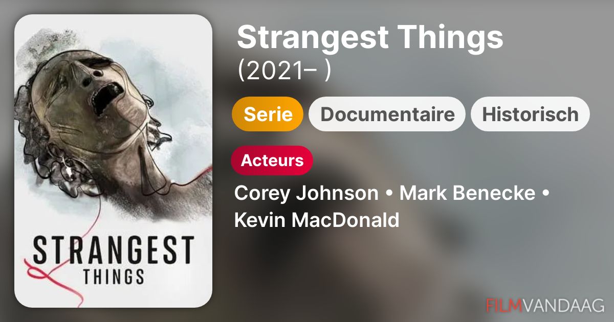 Strangest Things (serie, 2021– ) - FilmVandaag.nl