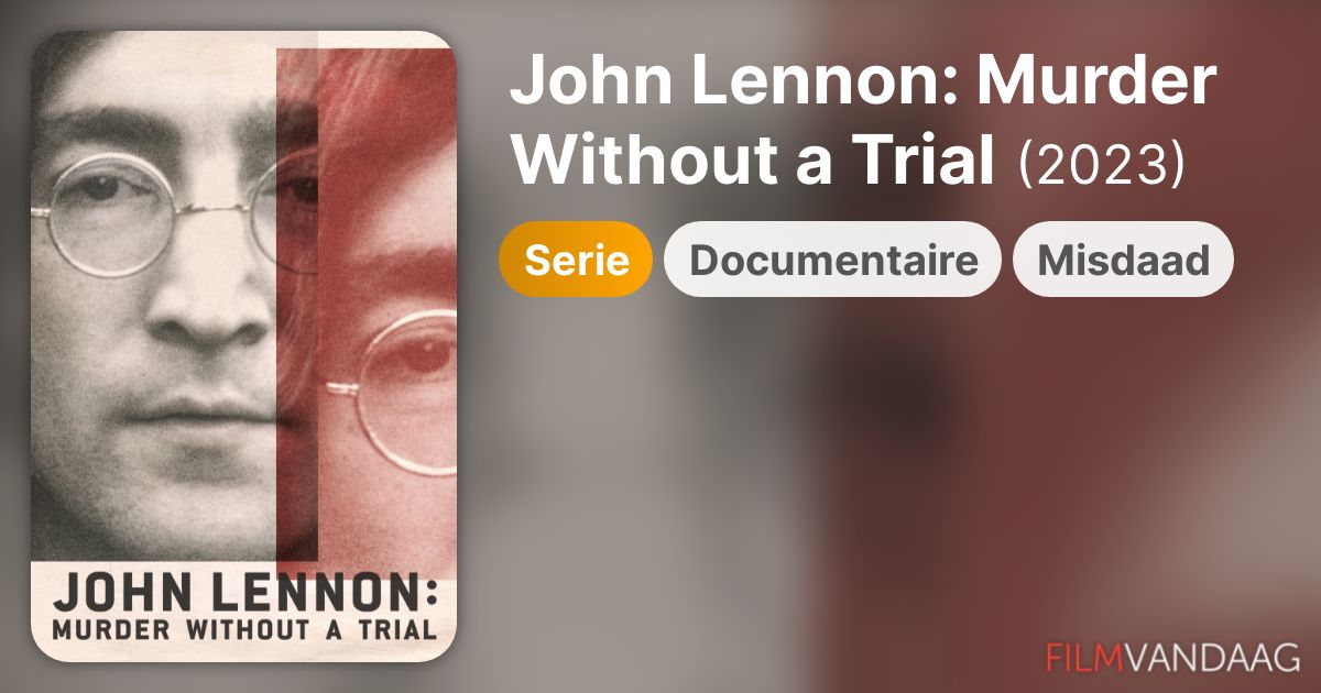 John Lennon: Murder Without a Trial (serie, 2023) - FilmVandaag.nl