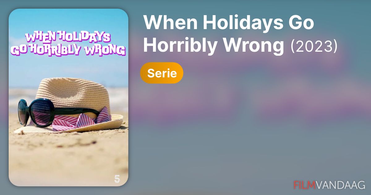 When Holidays Go Horribly Wrong (serie, 2023) - FilmVandaag.nl