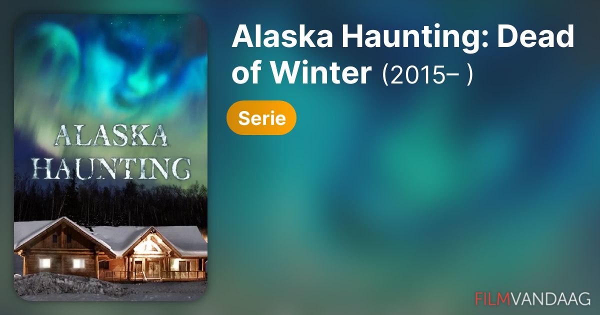 Alaska Haunting: Dead of Winter (serie, 2016– ) - FilmVandaag.nl