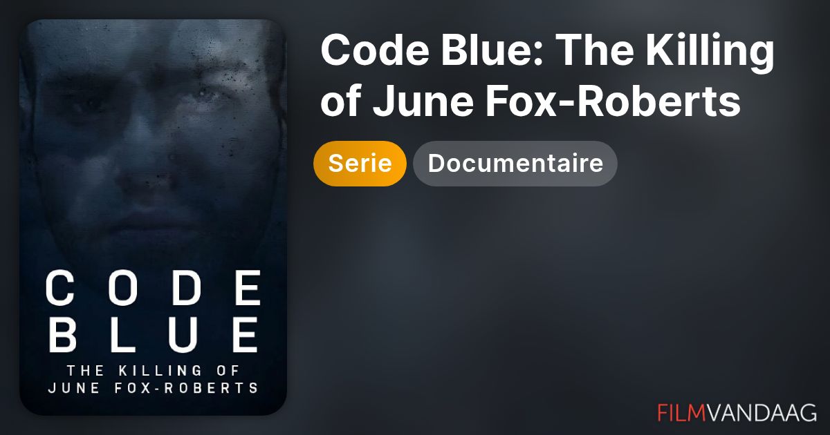 Code Blue: The Killing of June Fox-Roberts (serie, 2023) - FilmVandaag.nl