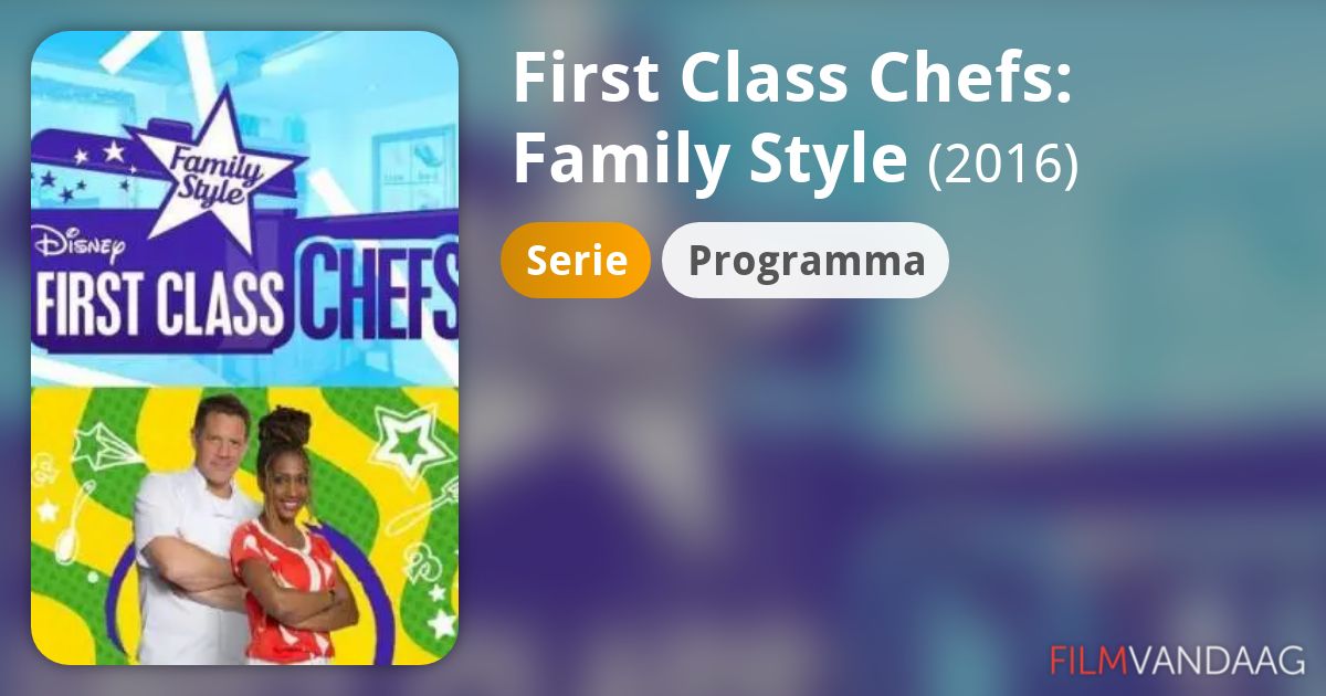First Class Chefs: Family Style (serie, 2016) - FilmVandaag.nl