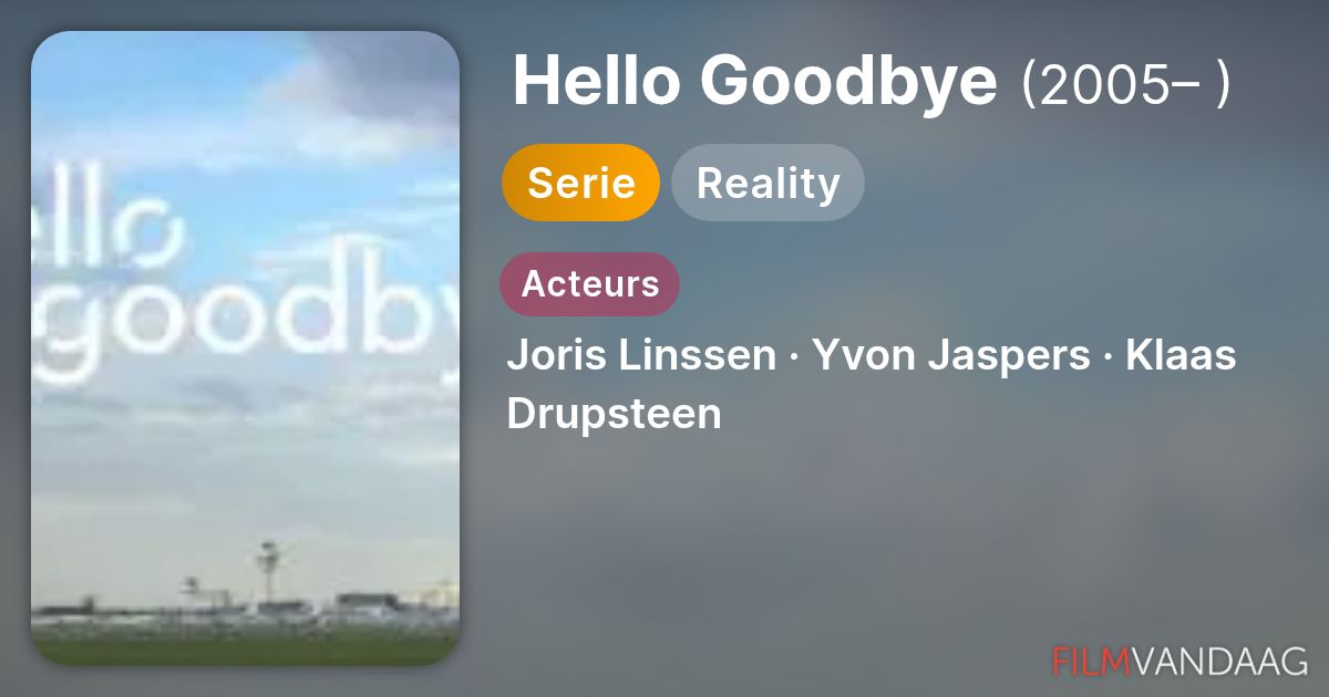 Hello Goodbye (serie, 2005– ) - FilmVandaag.nl