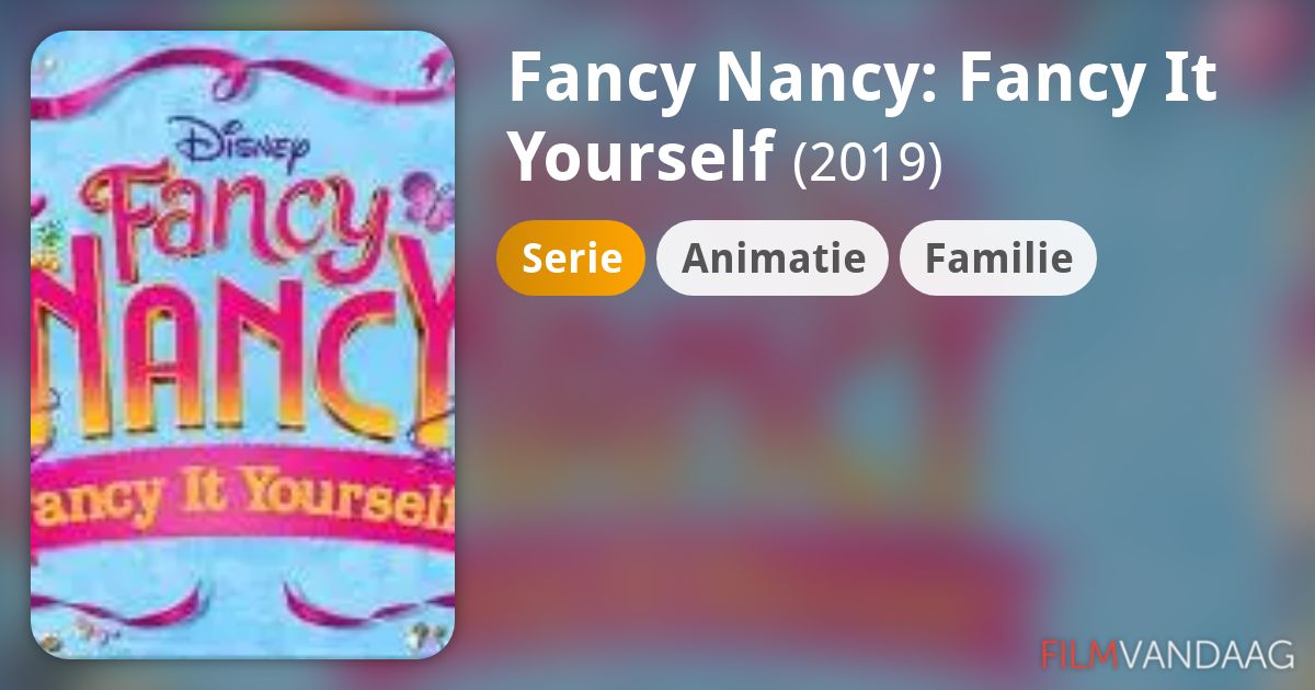 Fancy Nancy: Fancy It Yourself (serie, 2019) - FilmVandaag.nl